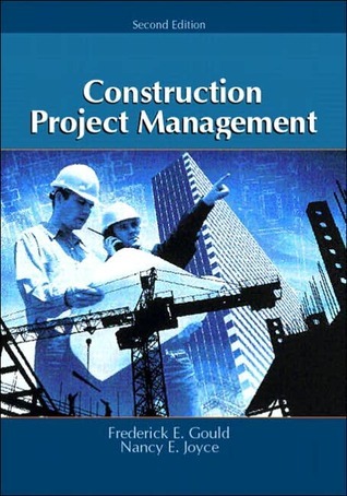 Construction Project Management by Frederick E. Gould | Goodreads