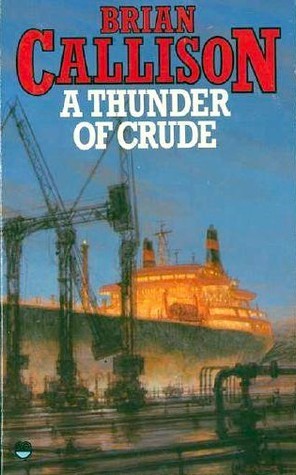 A Thunder of Crude by Brian Callison | Goodreads