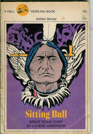 Sitting Bull, Great Sioux Chief by Lavere Anderson | Goodreads