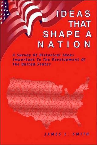 Ideas That Shape a Nation: Historical Ideas Important to the ...