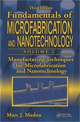 Fundamentals of Microfabrication and Nanotechnology, Third Edition ...