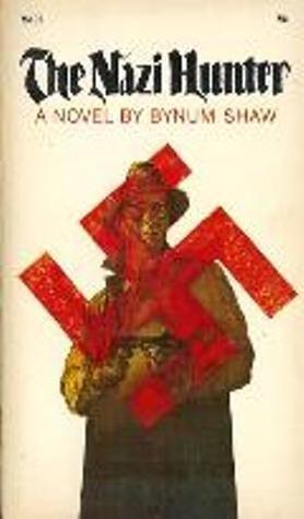 The Nazi Hunter by Bynum Shaw | Goodreads