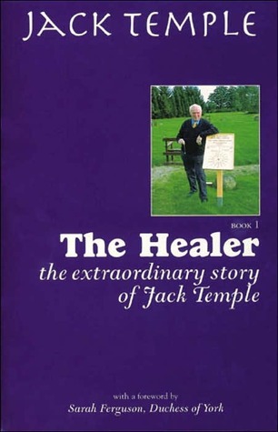 The Healer: The Extraordinary Story of Jack Temple by Jack Temple ...
