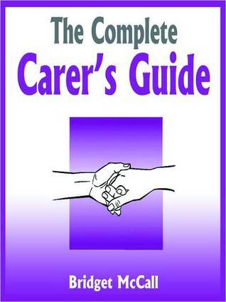 The Complete Carer's Guide by Bridget McCall | Goodreads