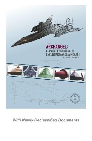Archangel: CIA's Supersonic A-12 Reconnaissance Aircraft: With Newly ...