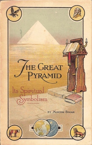 The Great Pyramid: Its Spiritual Symbolism by Morton Edgar | Goodreads