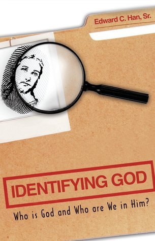 Identifying God by Edward C. Han Sr. | Goodreads