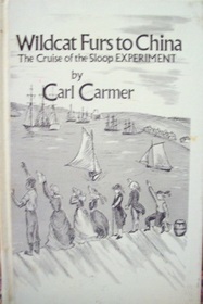 Wildcat Furs to China: the Cruise of the Sloop Experiment by Carl ...