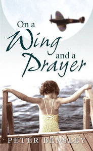 On A Wing And A Prayer by Peter Bensley | Goodreads