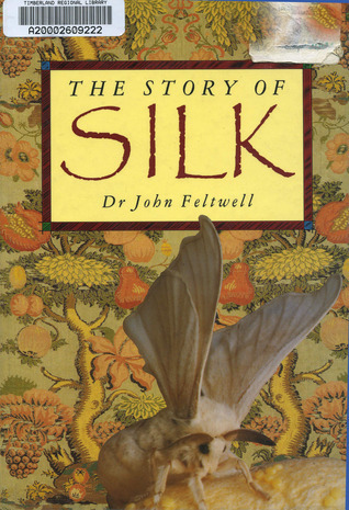 The Story of Silk by John Feltwell | Goodreads