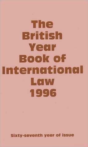 The British Year Book of International Law 1996: Sixty-Seventh Year of ...