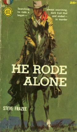 He Rode Alone by Steve Frazee | Goodreads
