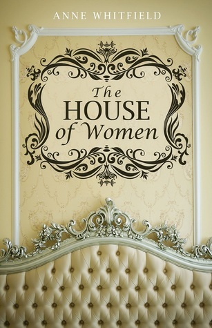 The House of Women by Anne Whitfield | Goodreads