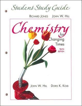 Chemistry for Changing Times: Study Guide by John W. Hill | Goodreads