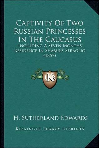 Captivity Of Two Russian Princesses In The Caucasus: Including A Seven ...