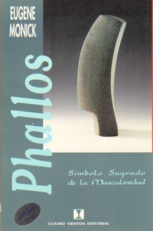 Phallos: Imagen sagrada de lo masculino by Eugene Monick | Goodreads