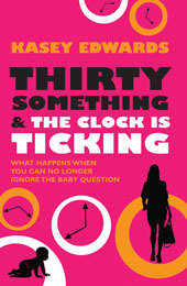 Thirty Something and the Clock is Ticking by Kasey Edwards | Goodreads