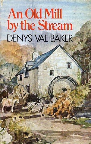 An Old Mill by the Stream by Denys Val Baker | Goodreads