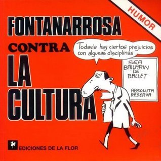 Fontanarrosa contra la cultura/ Fontanarrosa Against Culture by Roberto ...