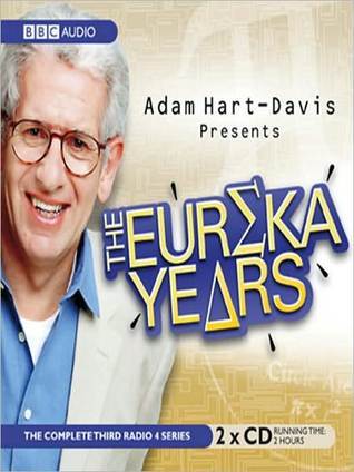 Adam Hart-Davis Presents The Eureka Years by Adam Hart-Davis | Goodreads