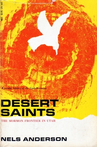 Desert Saints: The Mormon Frontier in Utah by Nels Anderson | Goodreads