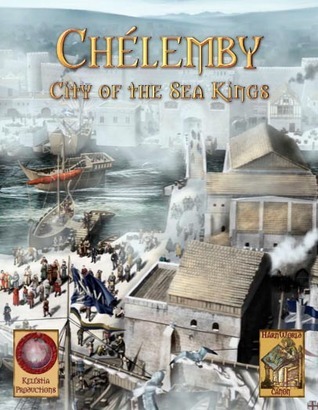 Chélemby: City of the Sea Kings by N. Robin Crossby | Goodreads