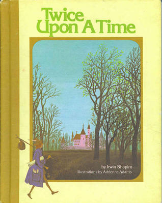 Twice upon a time by Irwin Shapiro | Goodreads