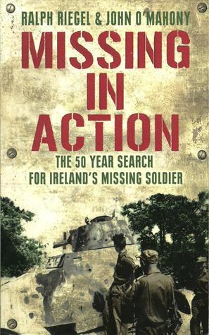 Missing in Action: The 50 Year Search for Ireland's Missing Soldier by ...