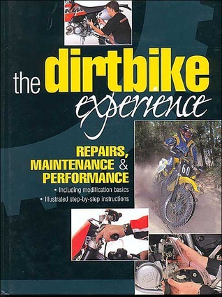 The Dirtbike Experience : Repairs, Maintenance and Performance by John ...