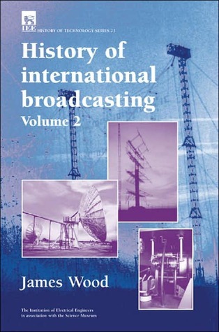 History of International Broadcasting by James Wood | Goodreads