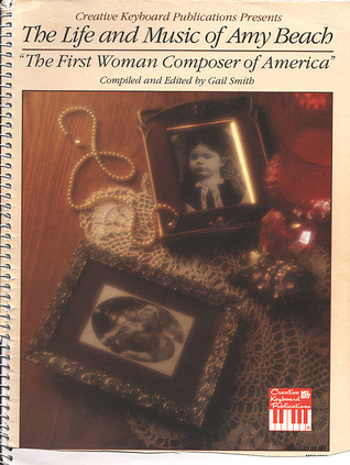 Life and Music of Amy Beach the First Woman Composer of America by Amy ...