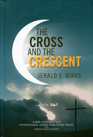 The Cross and the Crescent by Jerald F. Dirks | Goodreads