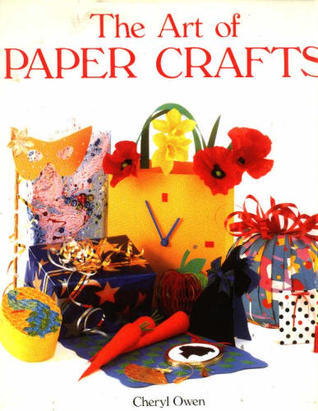 Art of Paper Crafts by Cheryl Owen | Goodreads