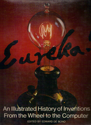 Eureka! An Illustrated History of Inventions From the Wheel to the ...