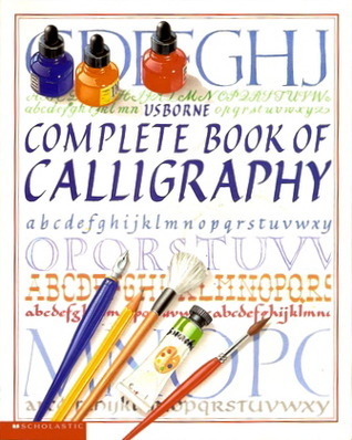 The Usborne Complete Book of Calligraphy by Caroline Young | Goodreads
