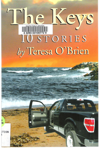 The Keys: 10 stories by Teresa O'Brien | Goodreads