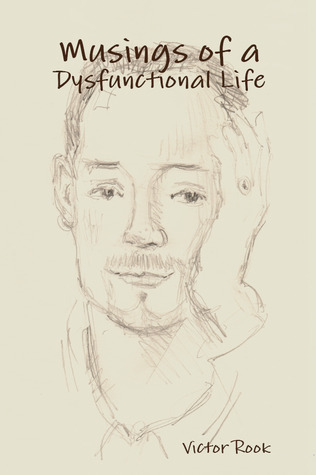 Musings of a Dysfunctional Life by Victor Rook | Goodreads