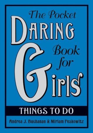The Pocket Daring Book for Girls: Things to Do by Andrea J. Buchanan ...