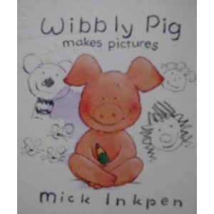Wibbly Pig Makes Pictures (Wibbly Pig) by Mick Inkpen | Goodreads