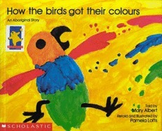 How the Birds Got Their Colours (An Aboriginal Story) by Mary Albert ...