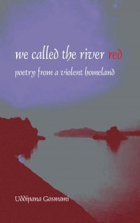 We Called the River Red: Poetry from a Violent Homeland by Uddipana ...