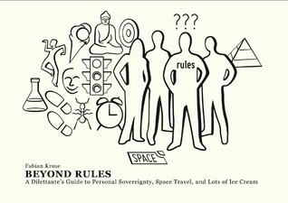 Beyond Rules: A Dilettante's Guide to Personal Sovereignty, Space ...