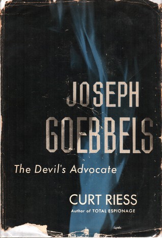 Joseph Goebbels: The Devil's Advocate by Curt Riess | Goodreads
