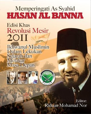 MEMPERINGATI IMAM ASY-SYAHID HASAN AL-BANNA : IKHWANUL MUSLIMIN DALAM LEKUKAN SEJARAH DAN ...