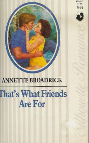 That's What Friends Are For by Annette Broadrick | Goodreads