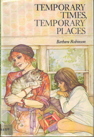 Temporary Times, Temporary Places by Barbara Robinson | Goodreads