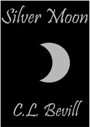Silver Moon (Moon Trilogy, #3) by C.L. Bevill | Goodreads