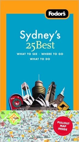 Fodor's Sydney's 25 Best, 5th Edition by Fodor's | Goodreads