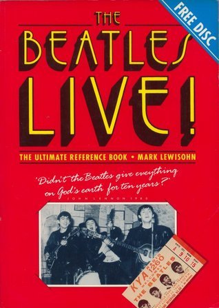 The Beatles Live: The Ultimate Reference Book by Mark Lewisohn | Goodreads