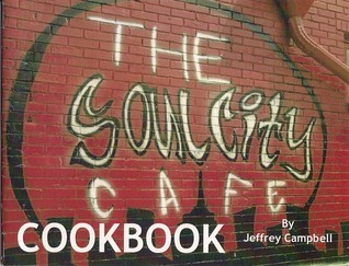 The Soul City Cafe Cook Book by Jeffrey L. Campbell | Goodreads